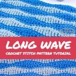 Long Wave Crochet Stitch Pattern Photo and Video Tutorial