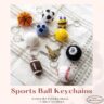 Crochet Sports Ball Keychains Made Easy - 9 Easy Patterns with Videos ...